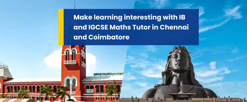 Make Learning Interesting With Ib And Igcse Maths Tutor In Chennai And Coimbatore